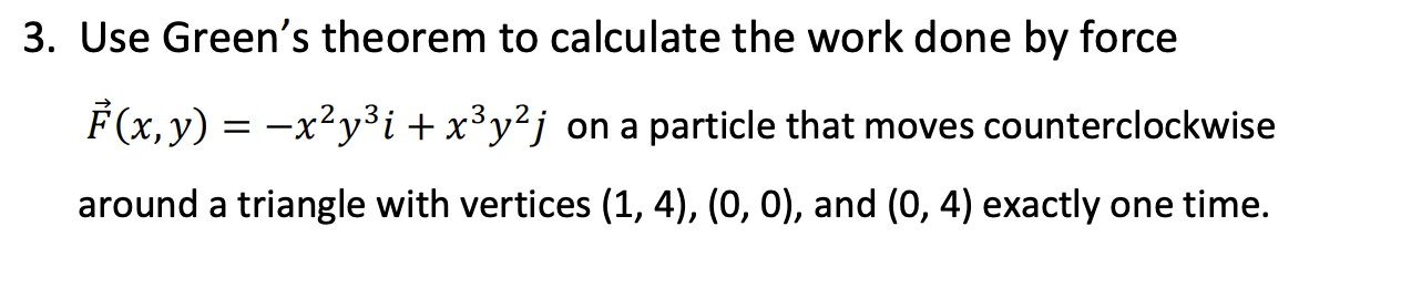 Solved Use Green's theorem to calculate the work done by | Chegg.com