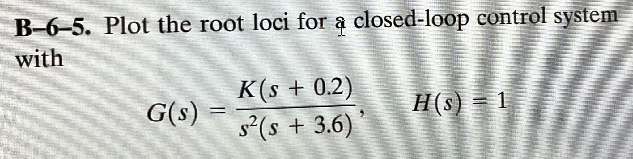 Solved B 6 2 Plot The Root Loci For The Closed Loop Control