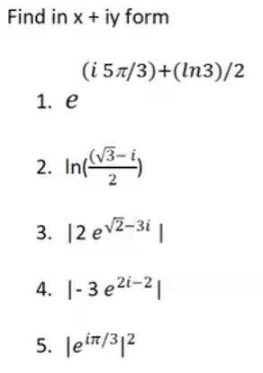 Solved Find in x + iy form (i 57/3)+(In3)/2 1. e (V3 2. In | Chegg.com