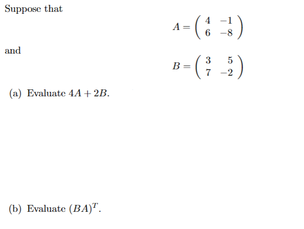 Solved Suppose that A=(46−1−8) and B=(375−2) (a) Evaluate | Chegg.com