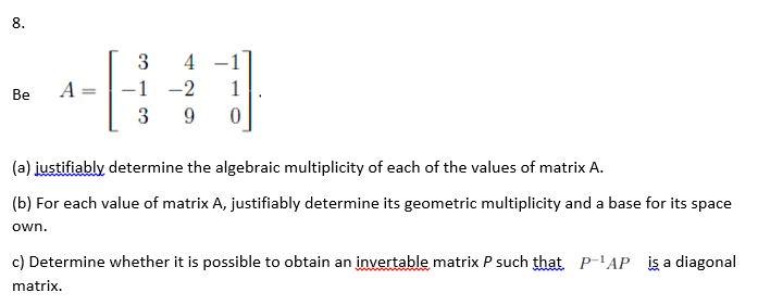 Solved 8. Be A [ 3 4 -1 -2 3 9 0 (a) justifiably determine | Chegg.com