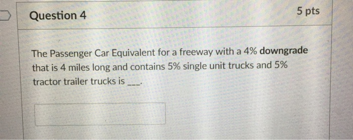 Question 4 5 pts The Passenger Car Equivalent for a | Chegg.com