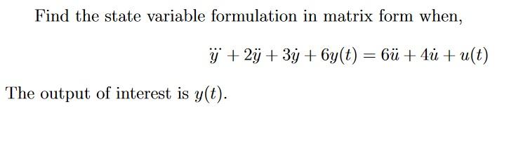 Solved Find the state variable formulation in matrix form | Chegg.com