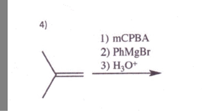 Solved 4) 1) mCPBA 2) PhMgBr 3) H3o+ | Chegg.com