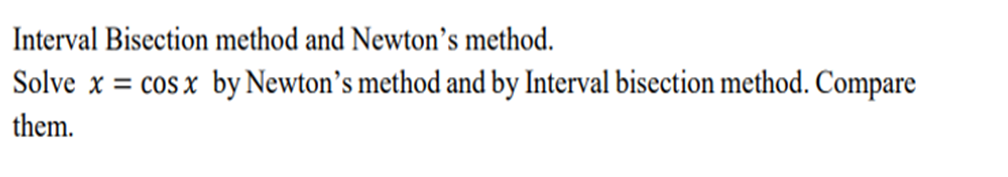 Solved Interval Bisection method and Newton's method. Solve | Chegg.com