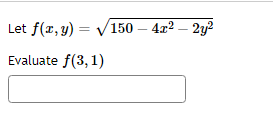 Solved Let f(x,y)=150−4x2−2y2 Evaluate f(3,1) | Chegg.com