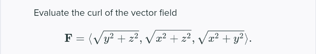 Solved Evaluate the curl of the vector field F = (V y2 + z2, | Chegg.com