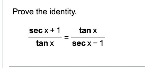 Solved Prove the identity. tanxsecx+1=secx−1tanx | Chegg.com