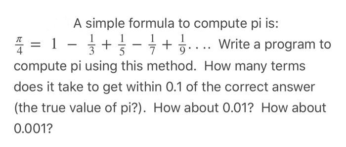 Solved A simple formula to compute pi is: 3+ g.... Write a | Chegg.com