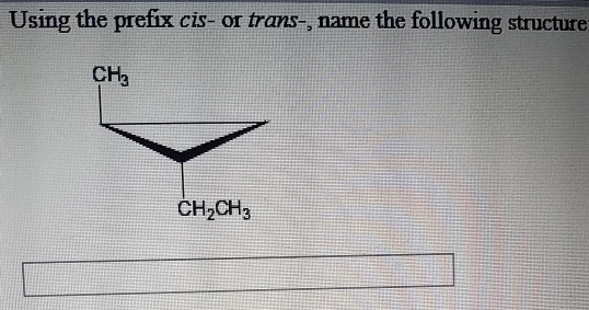 Solved Using the prefix cis- or trans-, name the following | Chegg.com