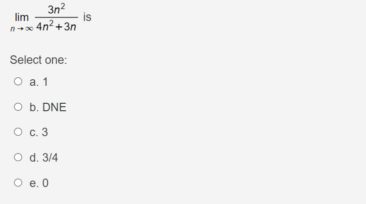 Solved 3n2 lim n = x 4n2+3n is Select one: O a. 1 O b. DNE O | Chegg.com