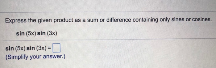 Solved Express the given product as a sum or difference | Chegg.com