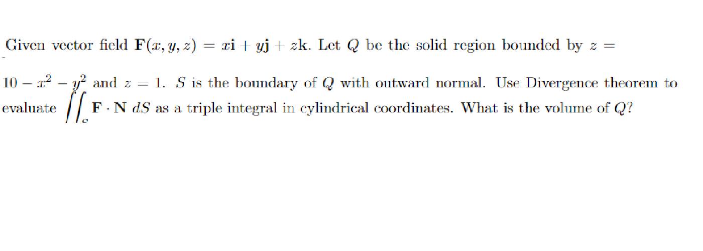 Solved Given vector field F(x,y,z)=xi+yj+zk. Let Q be the | Chegg.com
