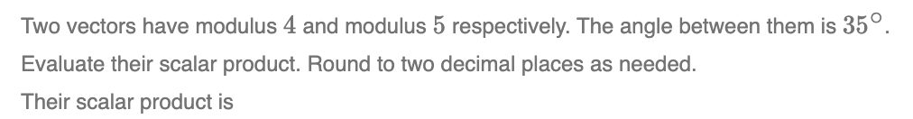 Solved Two vectors have modulus 4 and modulus 5 | Chegg.com