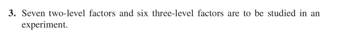 Solved 3. Seven two-level factors and six three-level | Chegg.com