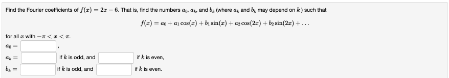 Solved Find the Fourier coefficients of f(x)=2x−6. That is, | Chegg.com