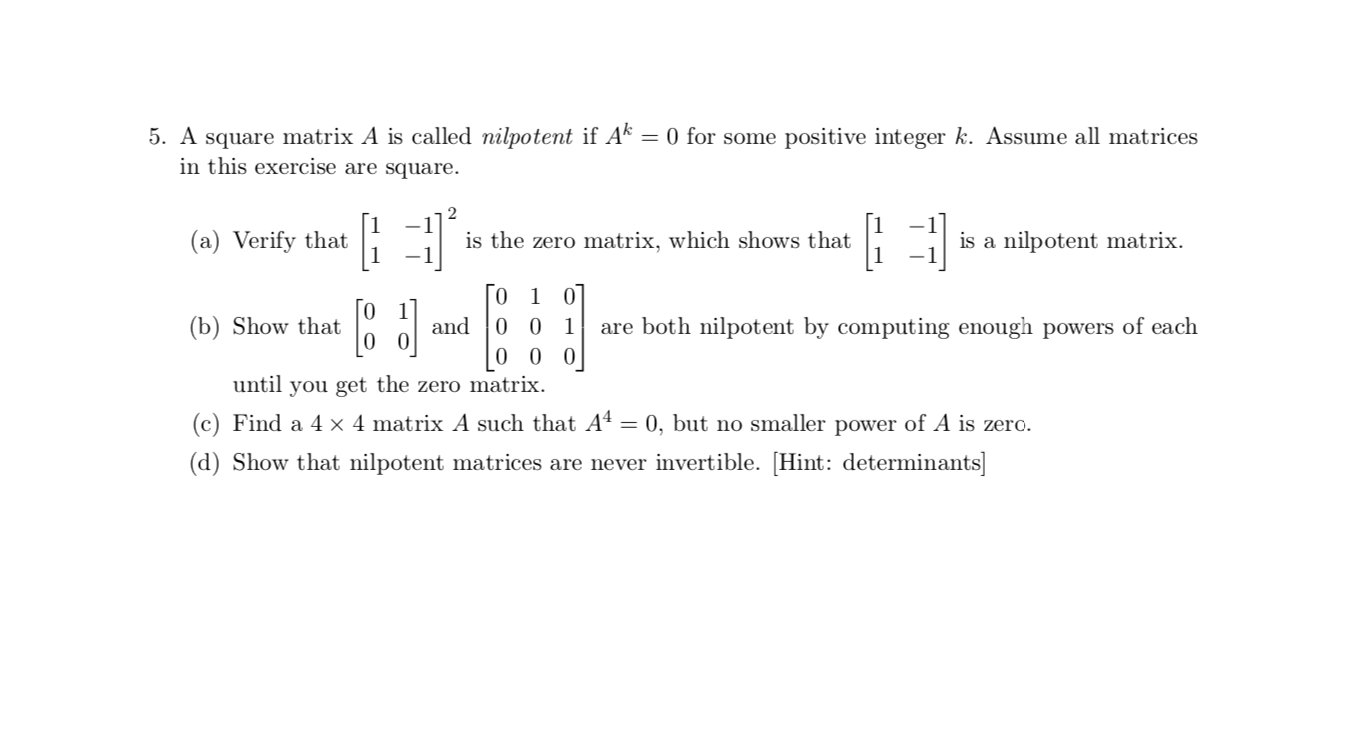 Solved 5. A square matrix A is called nilpotent if Ak = 0 | Chegg.com