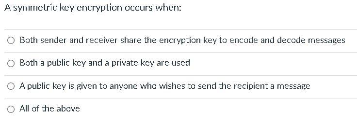Solved A symmetric key encryption occurs when: O Both sender | Chegg.com