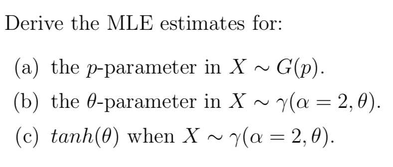 Solved Derive the MLE estimates for: (a) the p-parameter in | Chegg.com