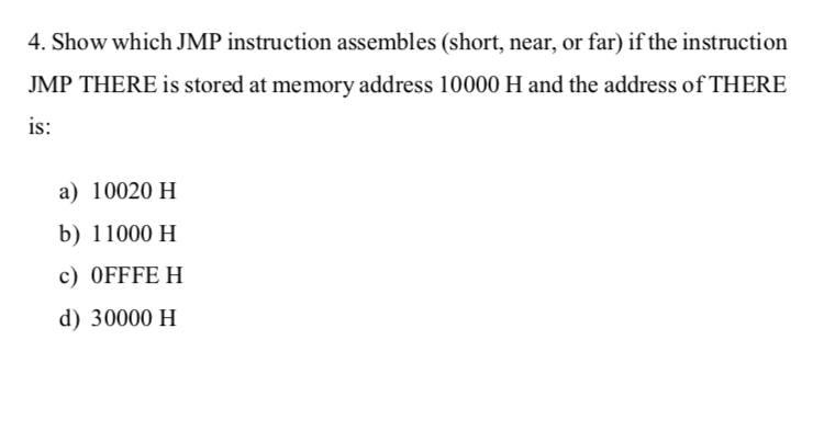 Solved 4. Show which JMP instruction assembles (short, near, | Chegg.com