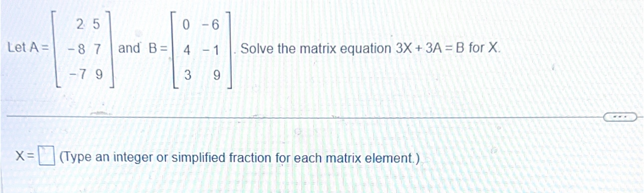 Solved Let A=⎣⎡2−8−7579⎦⎤ and B=⎣⎡043−6−19⎦⎤. Solve the | Chegg.com
