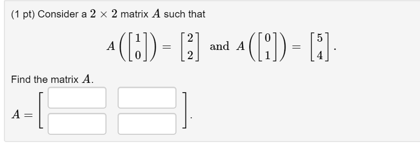 Solved (1 pt) Consider a 2 x 2 matrix A such that 2 and A 2 | Chegg.com