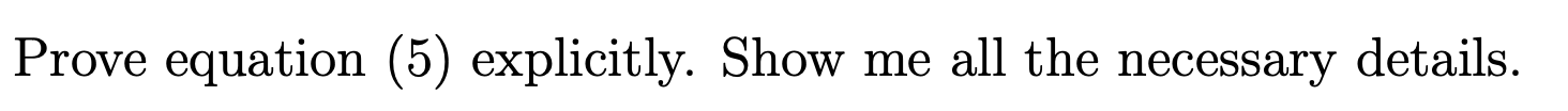 Prove equation (5) explicitly. Show me all the | Chegg.com