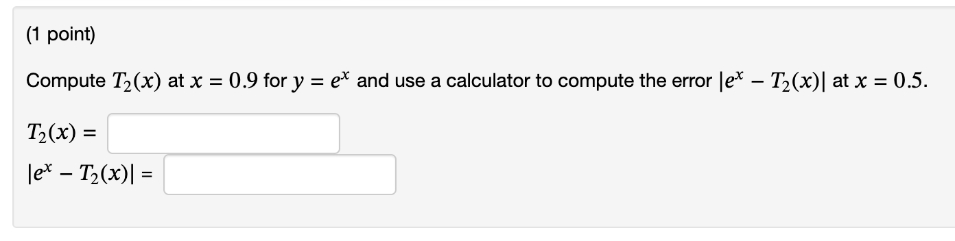Solved Compute T2(x) at x=0.9 for y=ex and use a calculator | Chegg.com