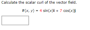 Solved Calculate the scalar curl of the vector field. F(x, | Chegg.com