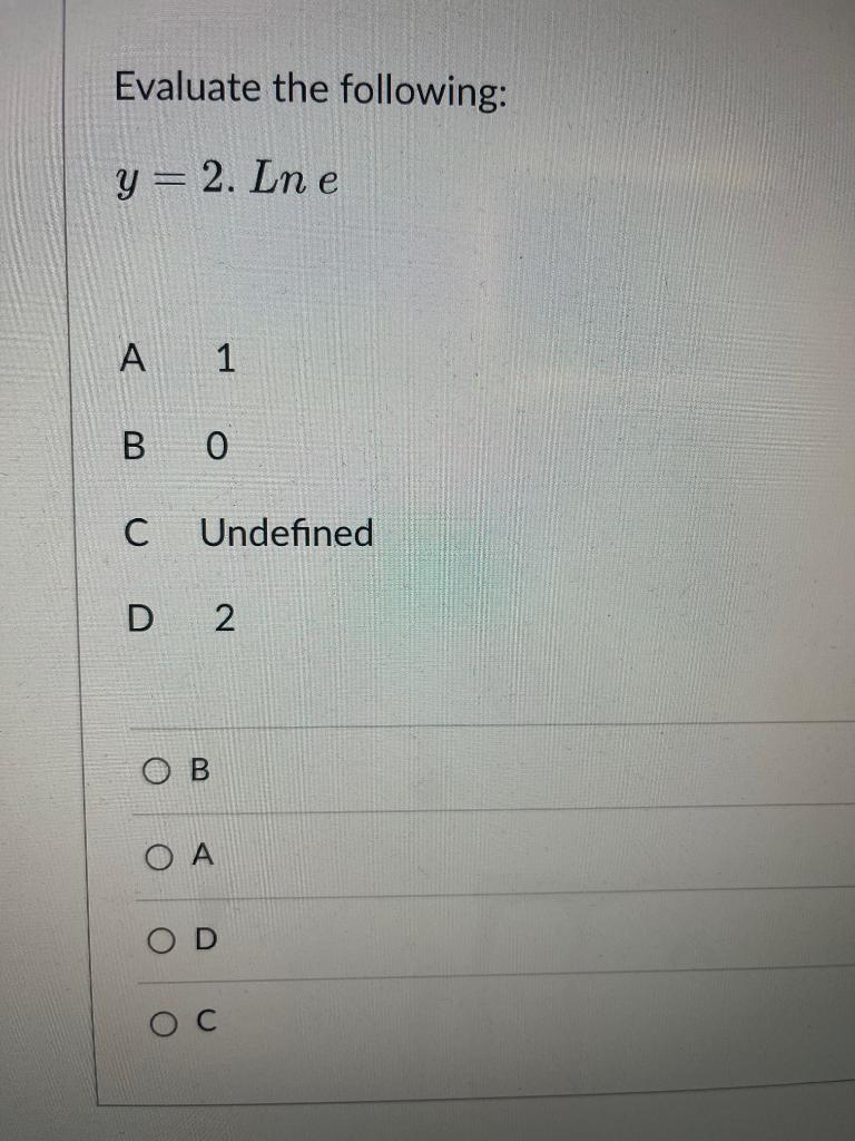 Solved Evaluate the following: y= 2. Lne A 1 B o С Undefined | Chegg.com