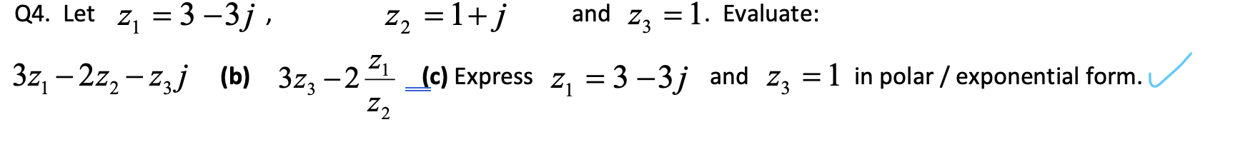 Solved Q4. Let z1=3−3j,z2=1+j and z3=1. Evaluate: | Chegg.com