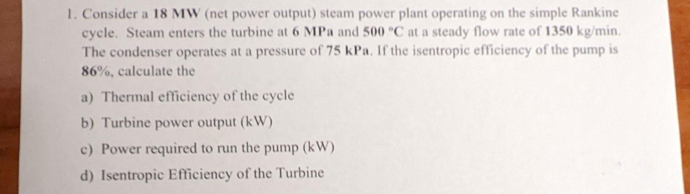 Solved 1. Consider a 18MW (net power output) steam power | Chegg.com