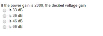 Solved If the power gain is 2000, the decibel voltage gain O | Chegg.com