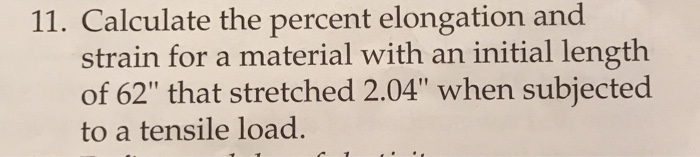 Solved Calculate the percent elongation and strain for a | Chegg.com