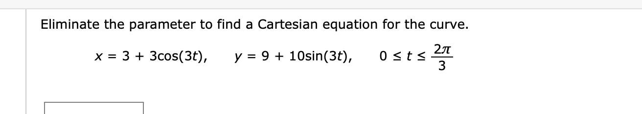 Solved Eliminate the parameter to find a Cartesian equation | Chegg.com