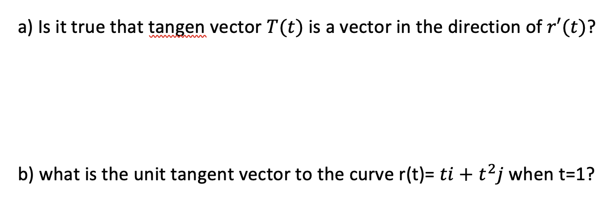Solved a) Is it true that tangen vector T(t) is a vector in | Chegg.com