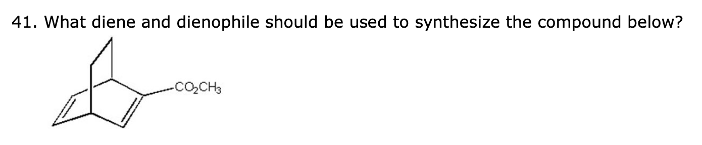 Solved 41. What diene and dienophile should be used to | Chegg.com