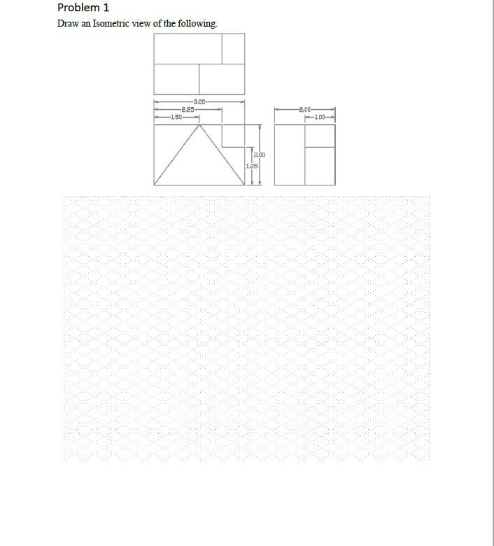 Solved Problem 1 Draw an Isometric view of the following. | Chegg.com