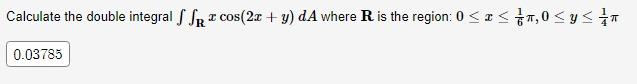 Solved Calculate the double integral ∬Rxcos(2x+y)dA where R | Chegg.com