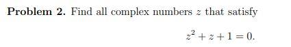Solved Problem 2. Find all complex numbers z that satisfy | Chegg.com