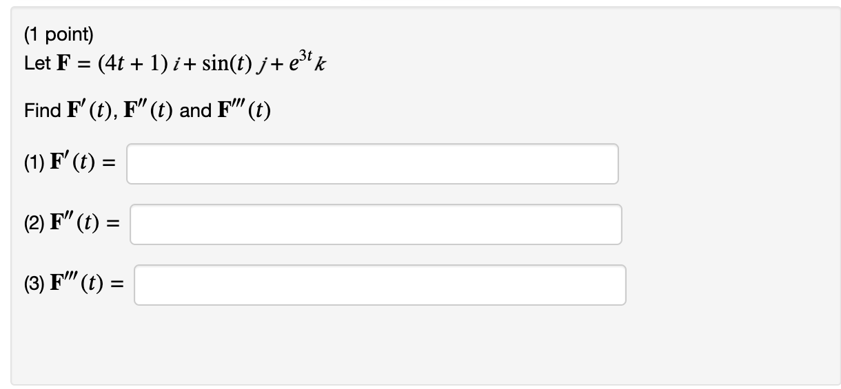 Solved Let 𝐅=(4𝑡+1)𝑖+sin(𝑡)𝑗+𝑒3𝑡𝑘 Find 𝐅′(𝑡) , | Chegg.com