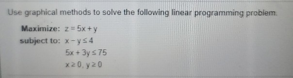 Solved Use graphical methods to solve the following linear | Chegg.com