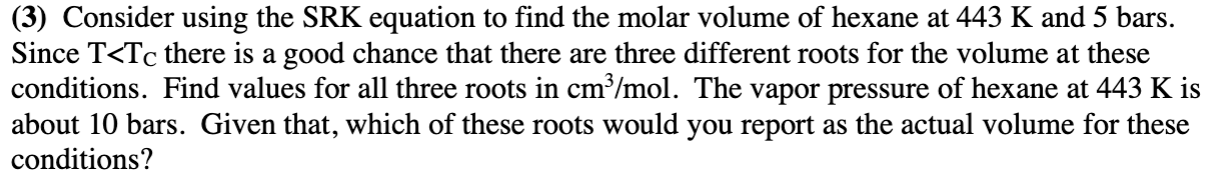 Solved (3) Consider using the SRK equation to find the molar | Chegg.com