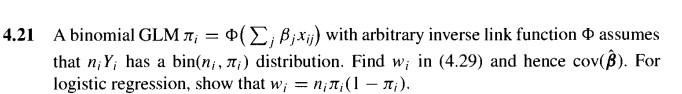 4.21 A binomial GLM 1; = °(E; B;xj) with arbitrary | Chegg.com