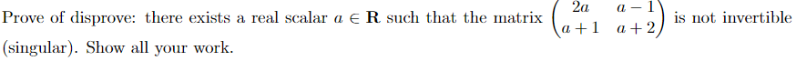 Solved Prove of disprove: there exists a real scalar a∈R | Chegg.com