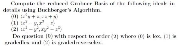 Solved Compute the reduced Grobner Basis of the following | Chegg.com