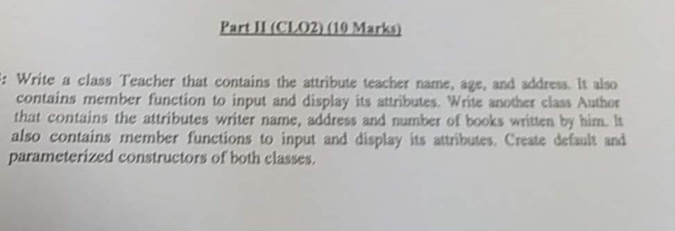 Solved Part II (CLO2) (10 Marks) ; Write a class Teacher | Chegg.com