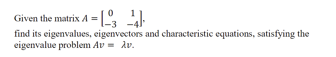 Solved Given the matrix A=[0−31−4], find its eigenvalues, | Chegg.com