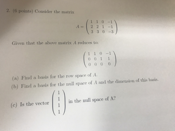 Solved 2. (6 points) Consider the matrix 1 1 0 -1 A 2 2 1 -1 | Chegg.com