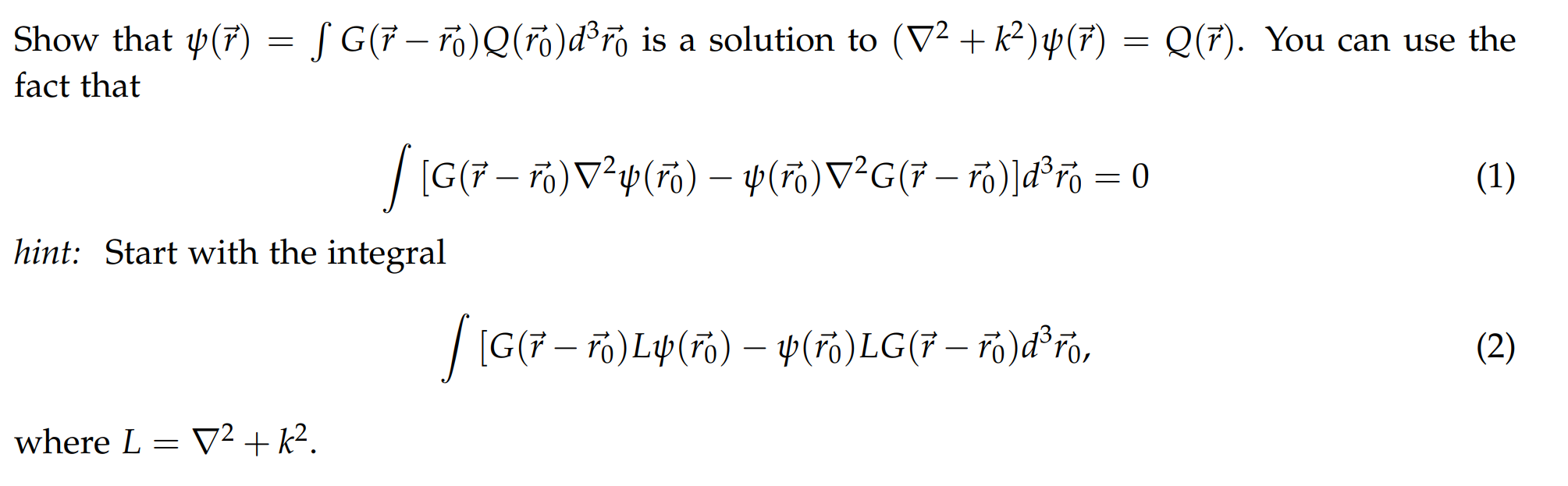 Solved Show that ψ(r)=∫G(r−r0)Q(r0)d3r0 is a solution to | Chegg.com